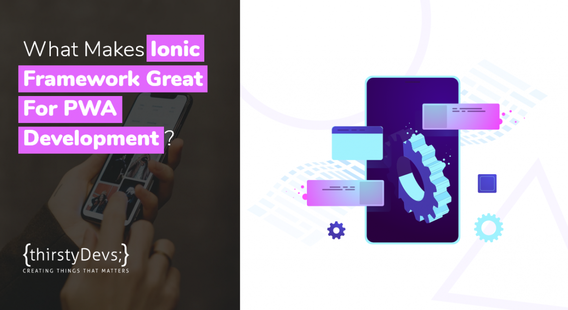 What makes Ionic Framework Great For PWA Development?