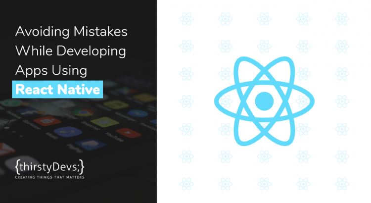 Avoiding Mistakes WhileDeveloping Apps Using React Native