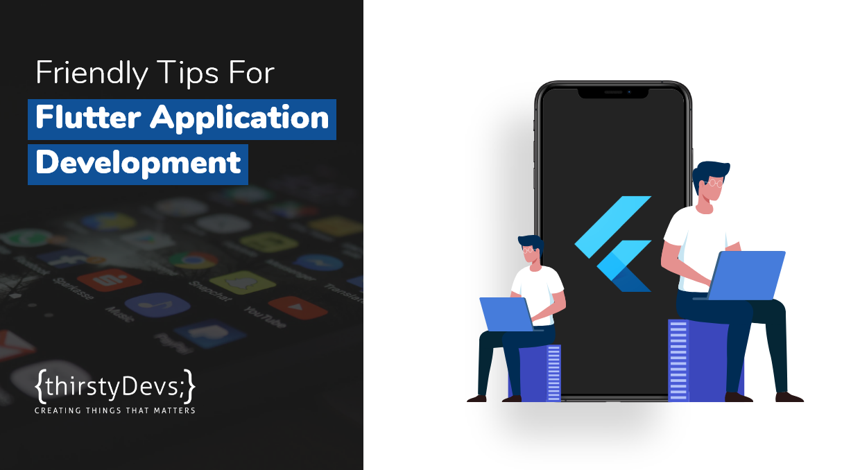 Friendly Tips For Flutter Application Development | thirstyDevs Infotech